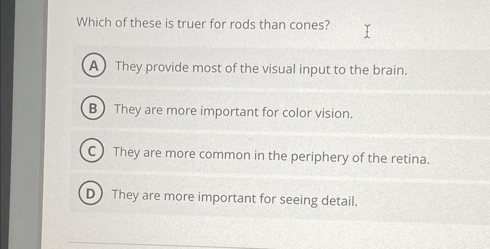 Solved Which of these is truer for rods than cones?They | Chegg.com