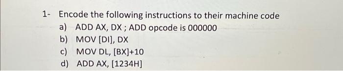 Solved 1- Encode the following instructions to their machine | Chegg.com