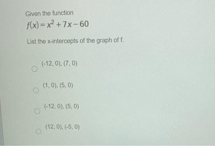 Solved Given the function f(x)= x2 +7x-60 List the | Chegg.com