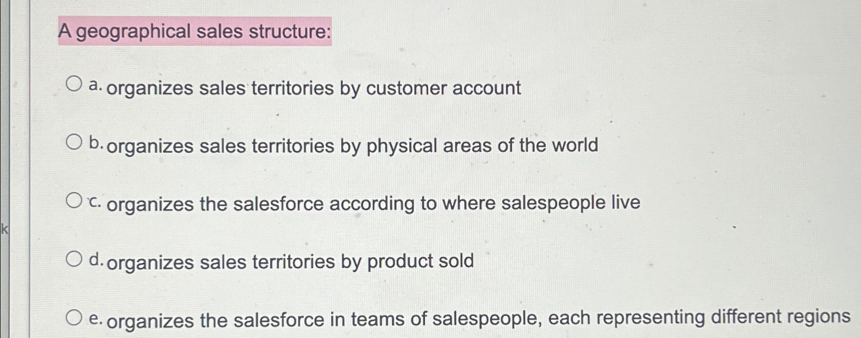 Solved A geographical sales structure:a. ﻿organizes sales | Chegg.com