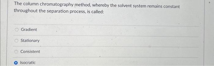 Solved The column chromatography method, whereby the solvent | Chegg.com