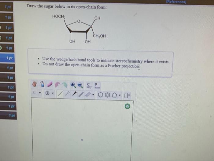 Solved (References) 1 pt Draw the sugar below in its | Chegg.com