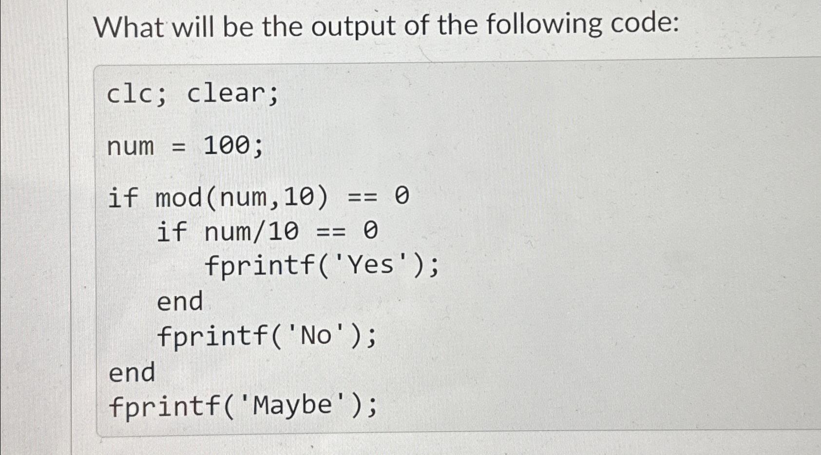 Solved What will be the output of the following code:clc; | Chegg.com