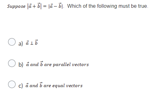 Solved Suppose |vec(a)+vec(b)|=|vec(a)-vec(b)|. ﻿Which of | Chegg.com
