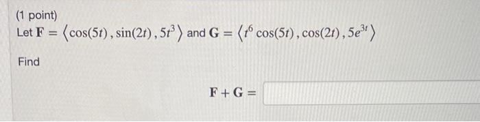 Solved F= cos(5t),sin(2t),5t3 and | Chegg.com