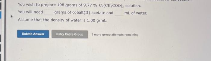 Solved You wish to prepare 198 grams of 9.77%Co(CH3COO)2 | Chegg.com