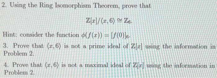 Solved 2. Using the Ring Isomorphism Theorem, prove that | Chegg.com