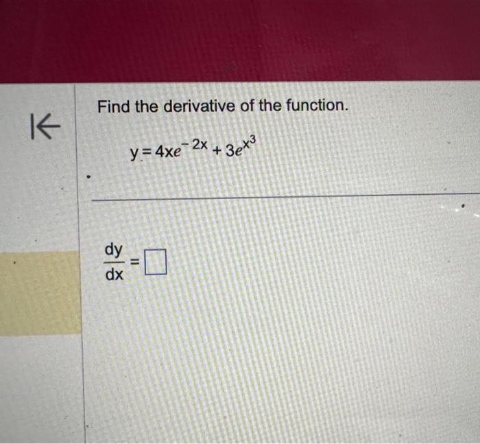 Solved Find the derivative of the function. y=4xe−2x+3ex3 | Chegg.com