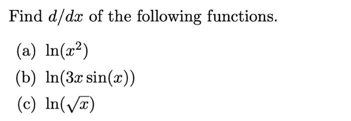 Solved Find d/dx of the following functions. (a) ln(x2) (b) | Chegg.com