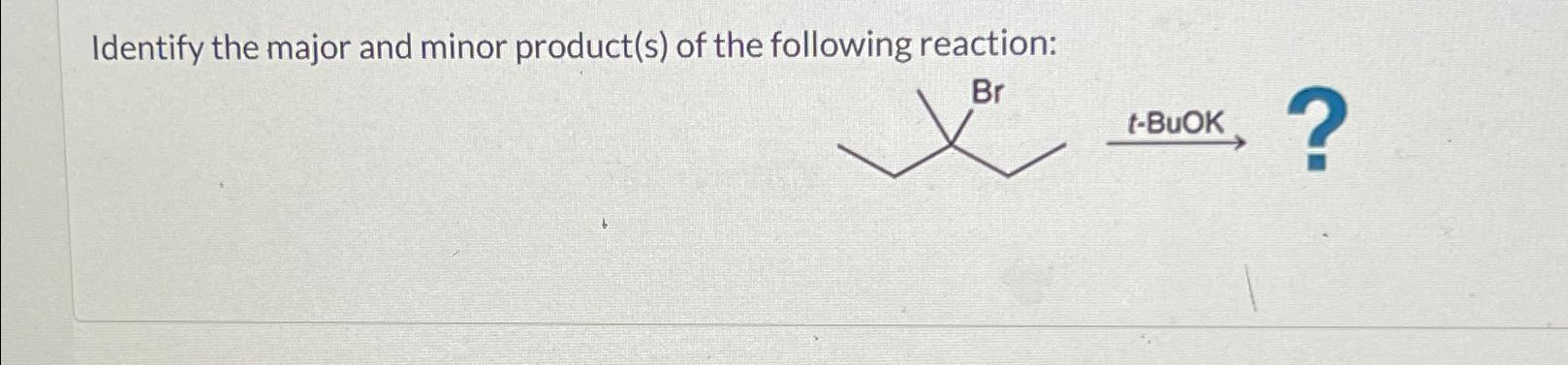 Identify the major and minor product(s) ﻿of the | Chegg.com