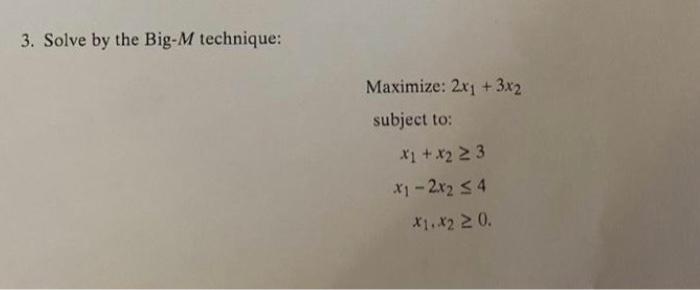 Solved 3. Solve by the Big- M technique: Maximize: 2x1+3x2 | Chegg.com