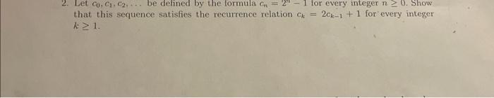 Solved 2. Let c0,c1,c2,… be defined by the formula cn=2n−1 | Chegg.com