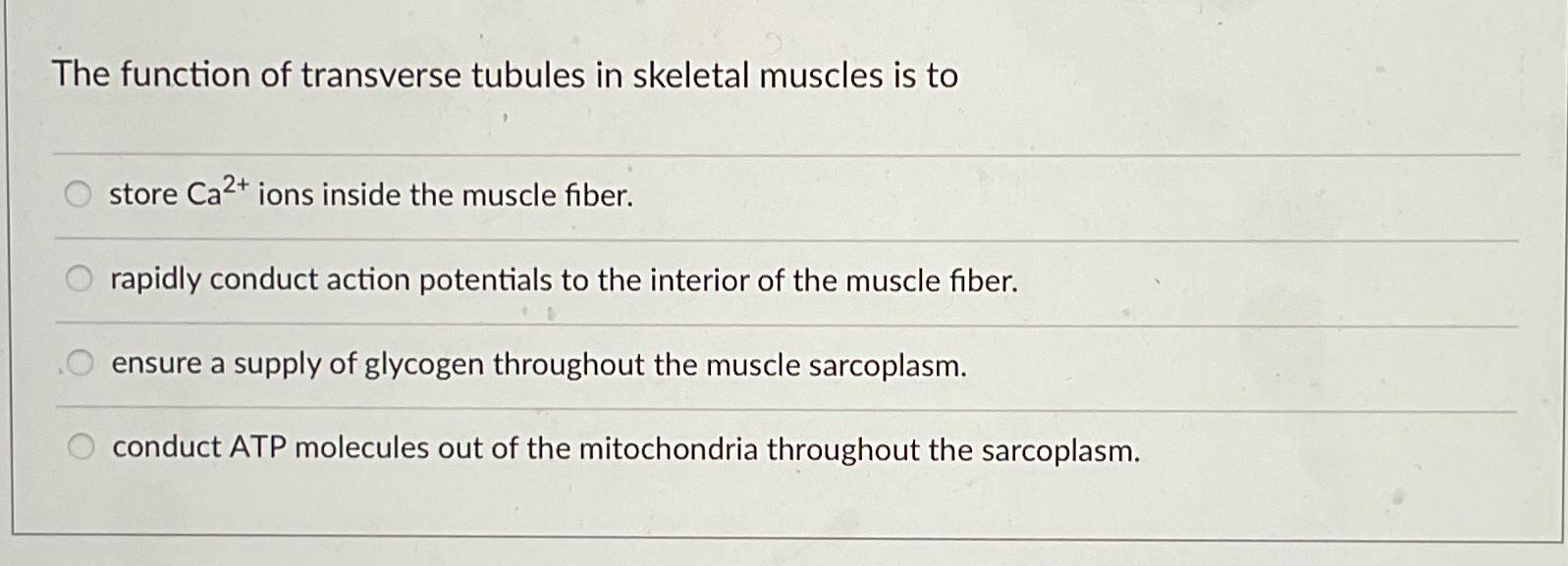 Solved The function of transverse tubules in skeletal | Chegg.com