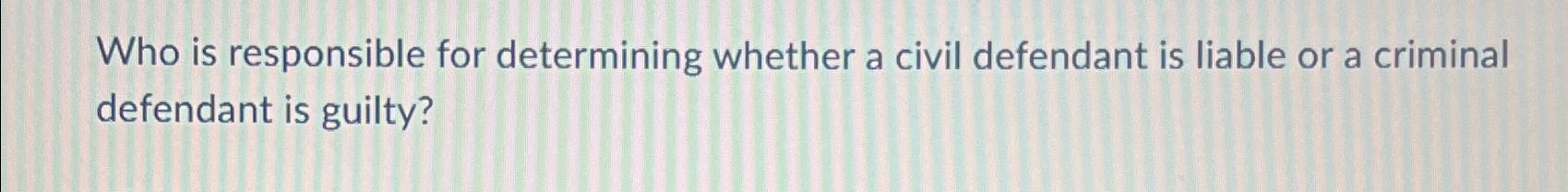 Solved Who is responsible for determining whether a civil | Chegg.com
