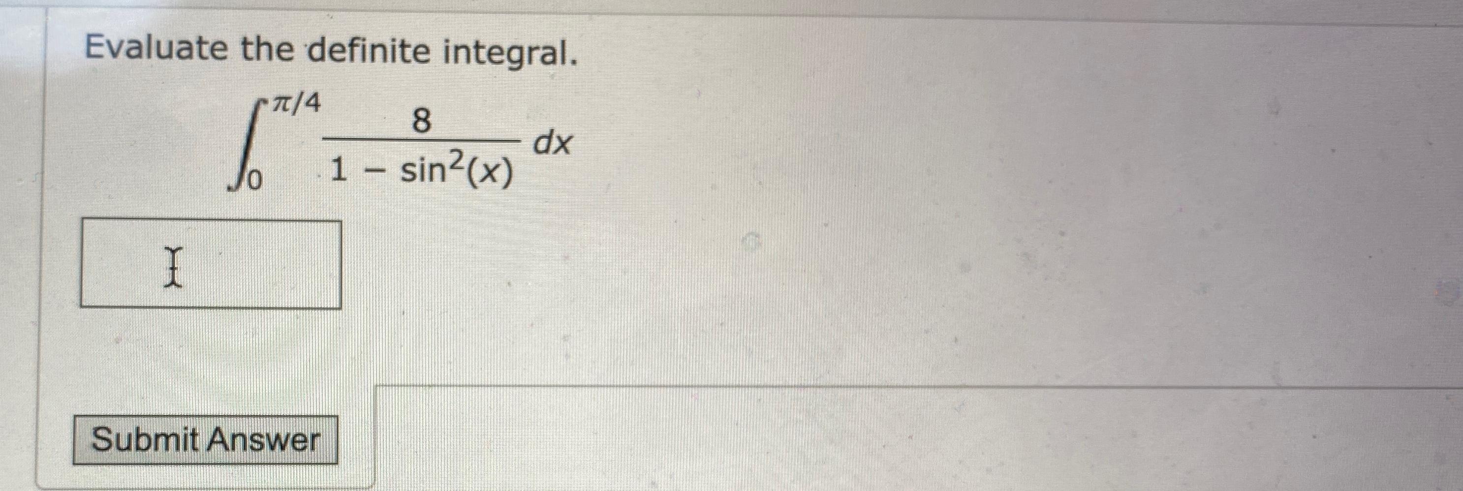 Solved Evaluate the definite integral.∫0π481-sin2(x)dx | Chegg.com