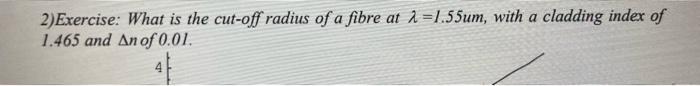 Solved 2) Exercise: What is the cut-off radius of a fibre at | Chegg.com