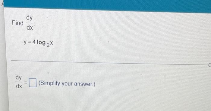 Solved Find dy dx dy dx y = 4 log 2x = (Simplify your | Chegg.com