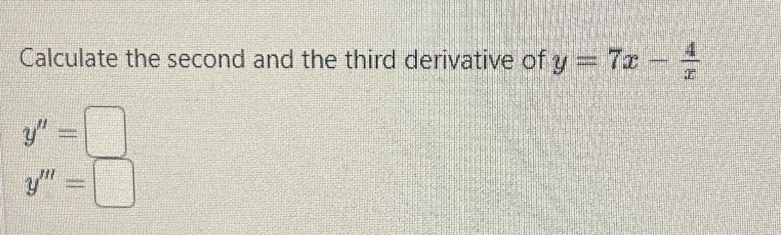Solved Calculate the second and the third derivative of | Chegg.com