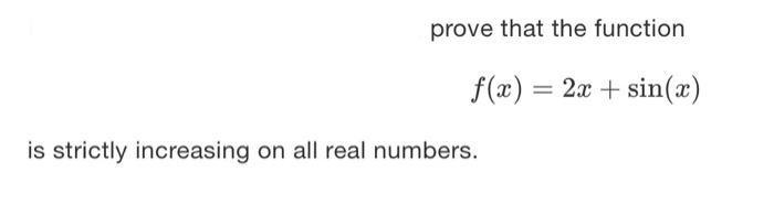 Solved prove that the function f(x)=2x+sin(x) is strictly | Chegg.com
