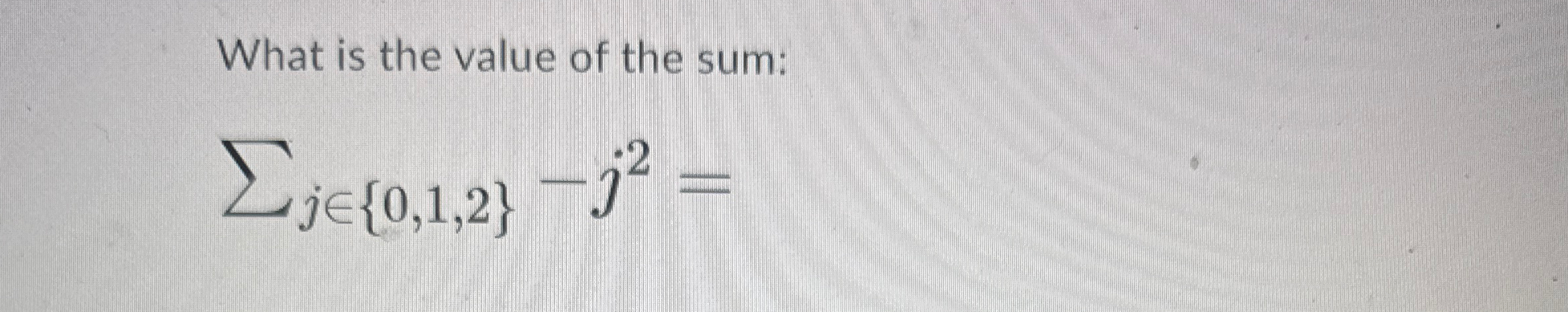 Solved What is the value of the sum:{∑jin{0) ?,1,2-j2= | Chegg.com