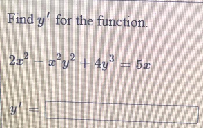 Solved Find y′ for the function. 2x2−x2y2+4y3=5x | Chegg.com