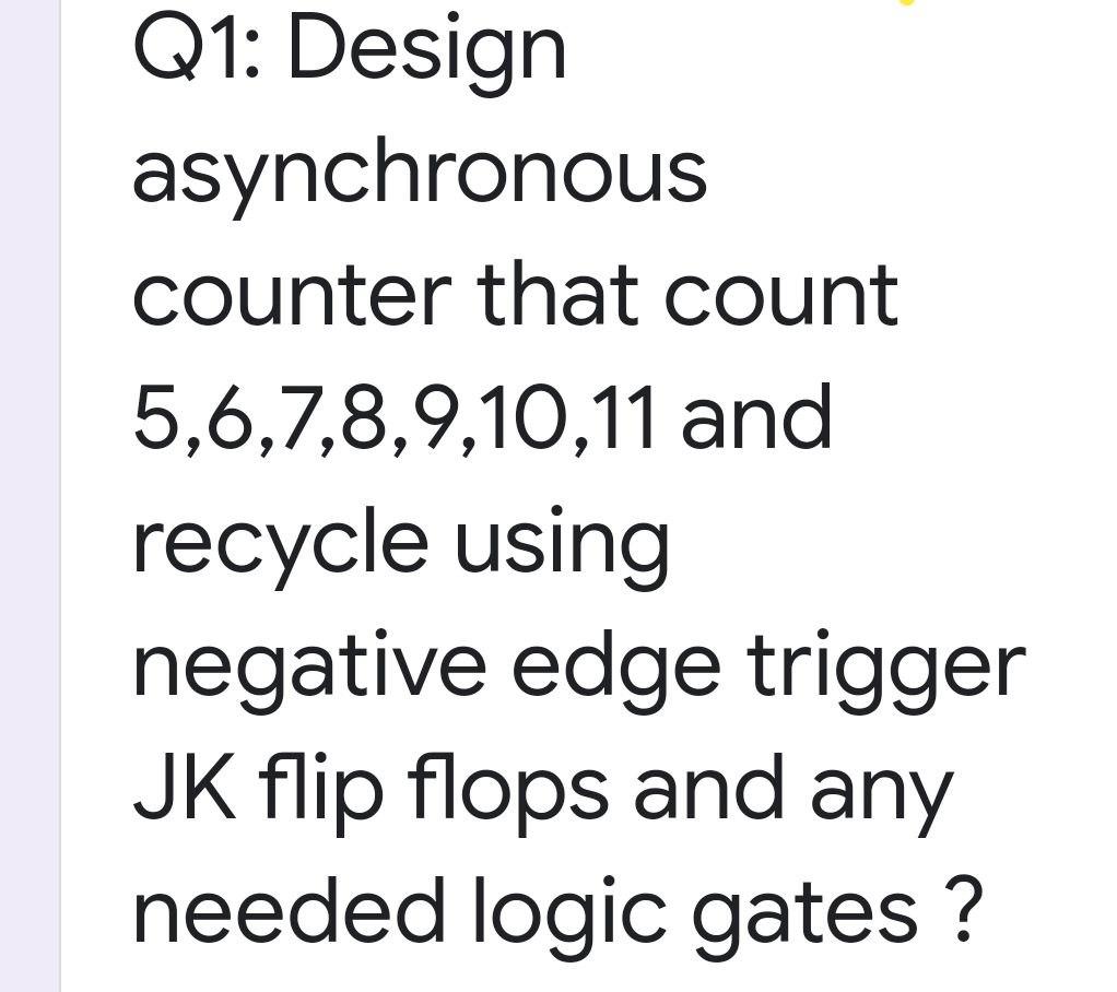 Solved Q1: Design asynchronous counter that count | Chegg.com