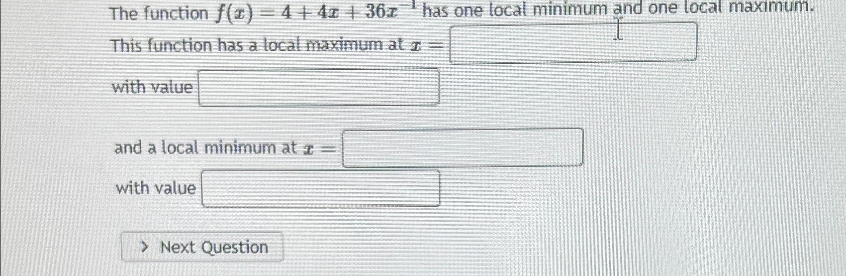 Solved The function f(x)=4+4x+36x-1 ﻿has one local minimum | Chegg.com