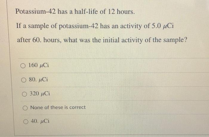 Solved Potassium-42 has a half-life of 12 hours. If a sample | Chegg.com