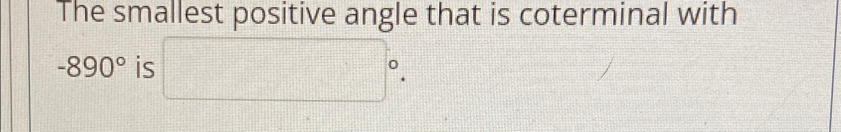 Solved The smallest positive angle that is coterminal with | Chegg.com