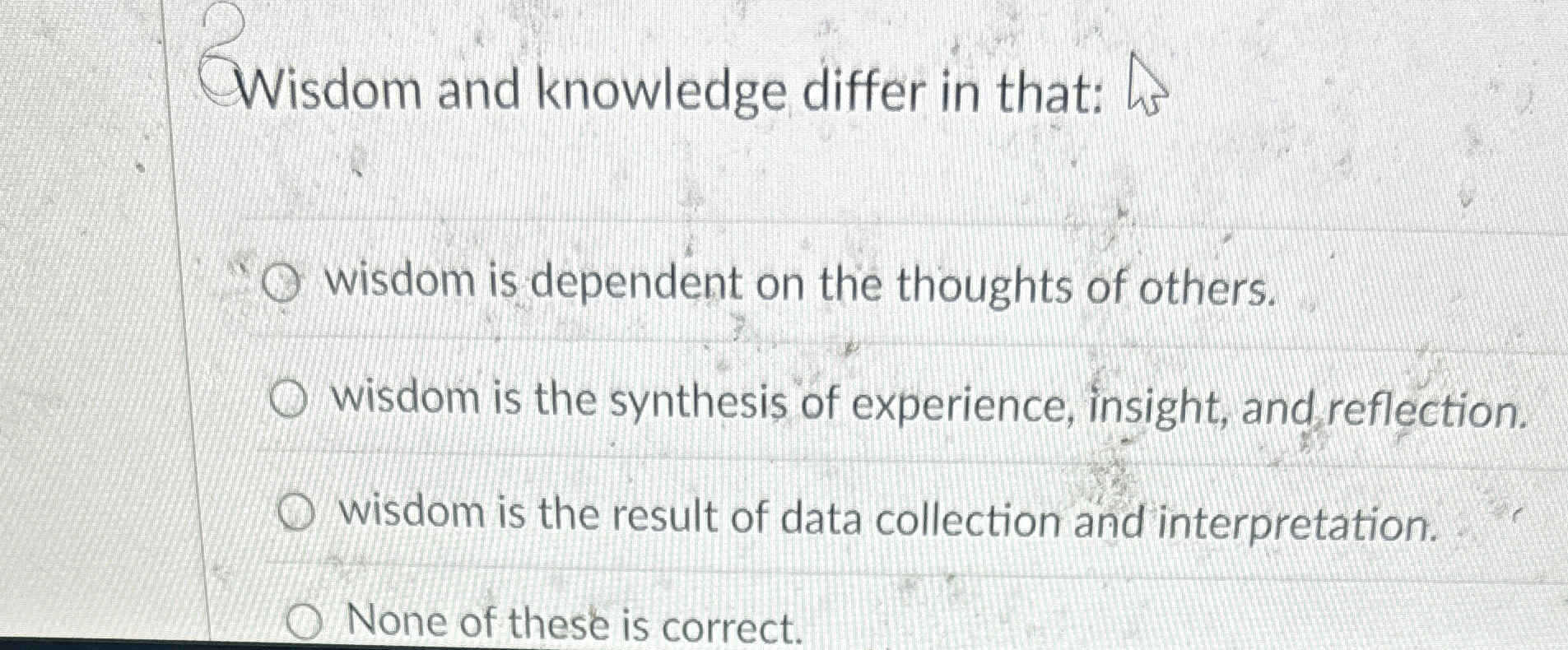 High Quality SOLUTION Wisdom and knowledge differ in that:wisdom is ...