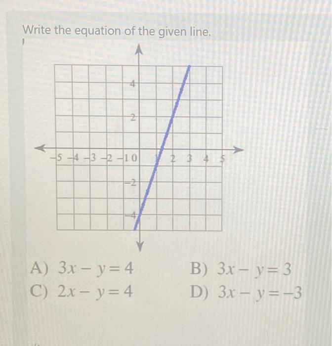 Solved Write the equation of the given line. A) 3x−y=4 B) | Chegg.com
