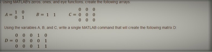 Solved A Using Matlabs Zeros Ones And Eye Functions 