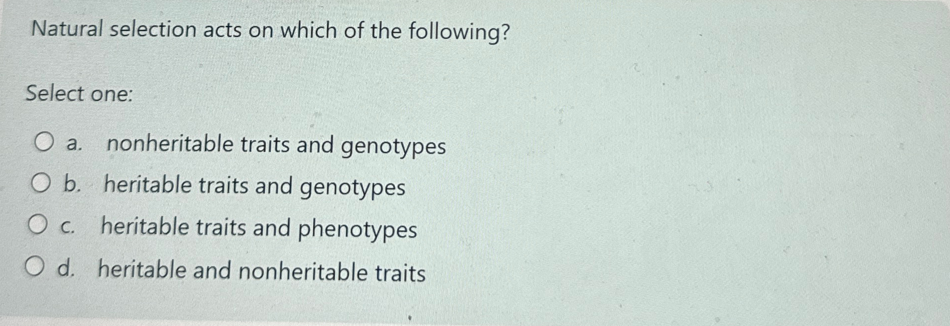 Solved Natural selection acts on which of the | Chegg.com