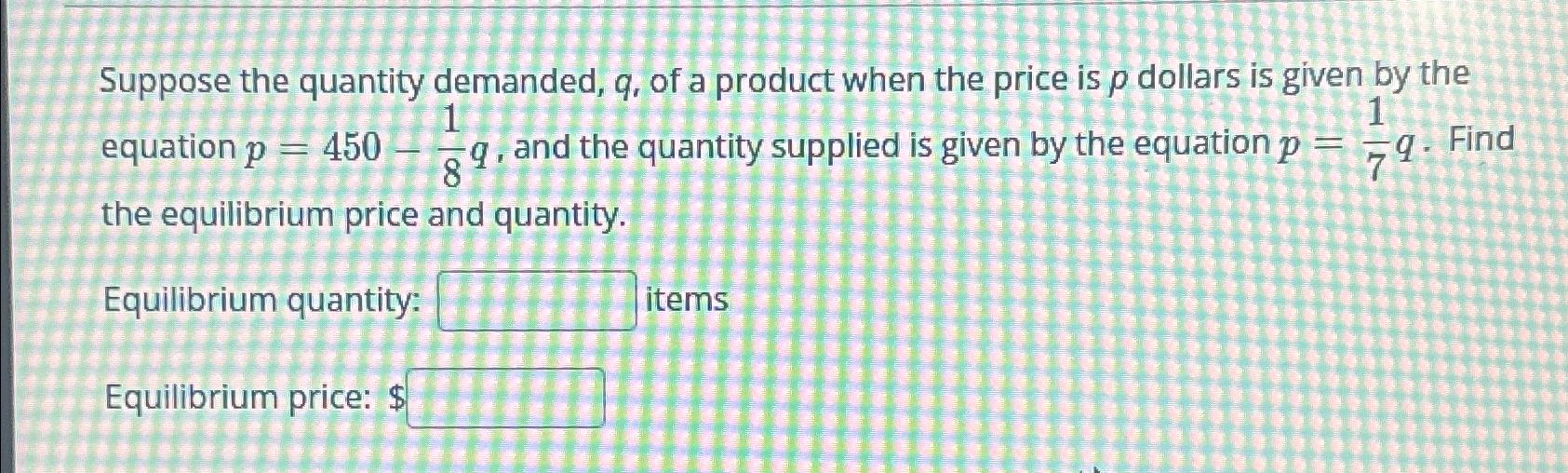 Solved Suppose the quantity demanded, q, ﻿of a product when | Chegg.com