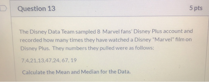 Solved Question 14 5 pts The Disney Data Team sampled 8 | Chegg.com