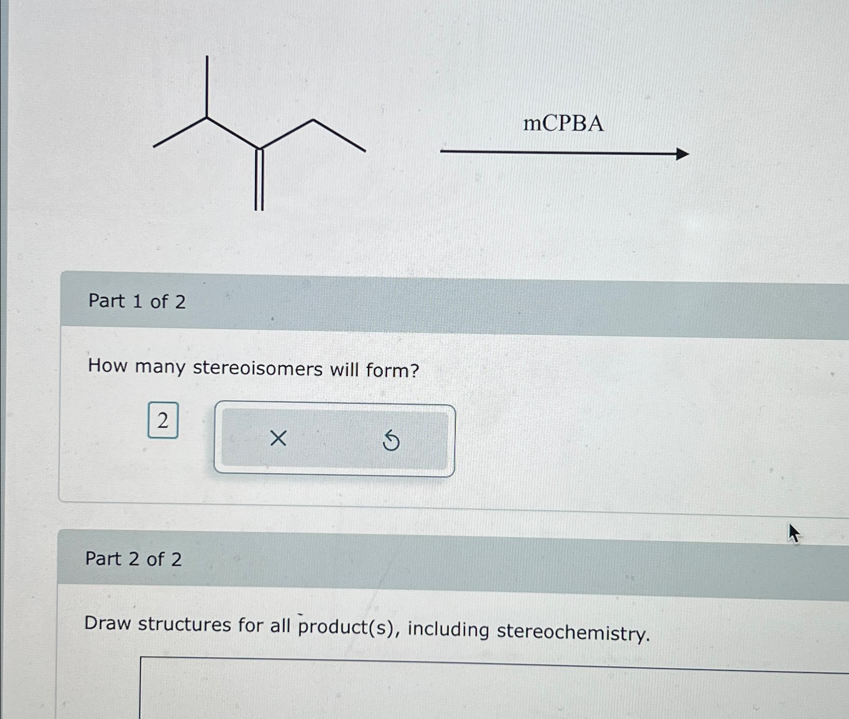 Solved →mCPBAPart 1 ﻿of 2How many stereoisomers will | Chegg.com