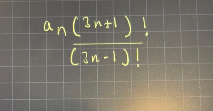 Solved (3n−1)!an(3n+1)! | Chegg.com