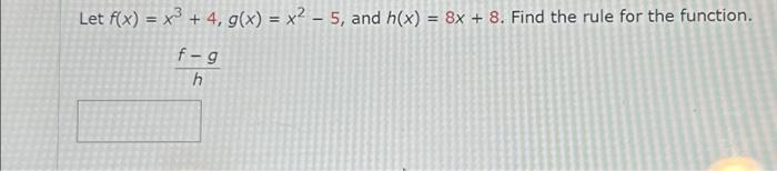 Solved Let f(x) = x³ + 4, g(x) = x² - 5, and h(x) = 8x + 8. | Chegg.com