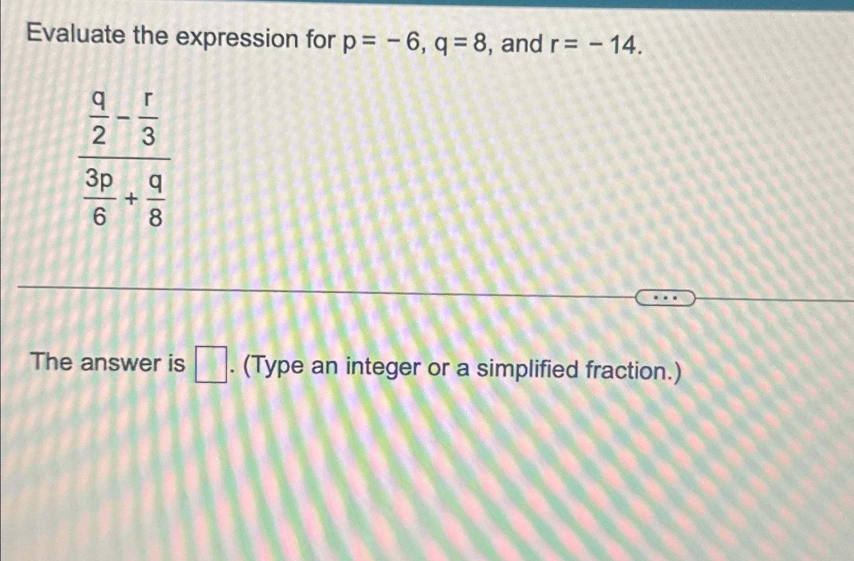Solved Evaluate the expression for p=-6,q=8, ﻿and | Chegg.com