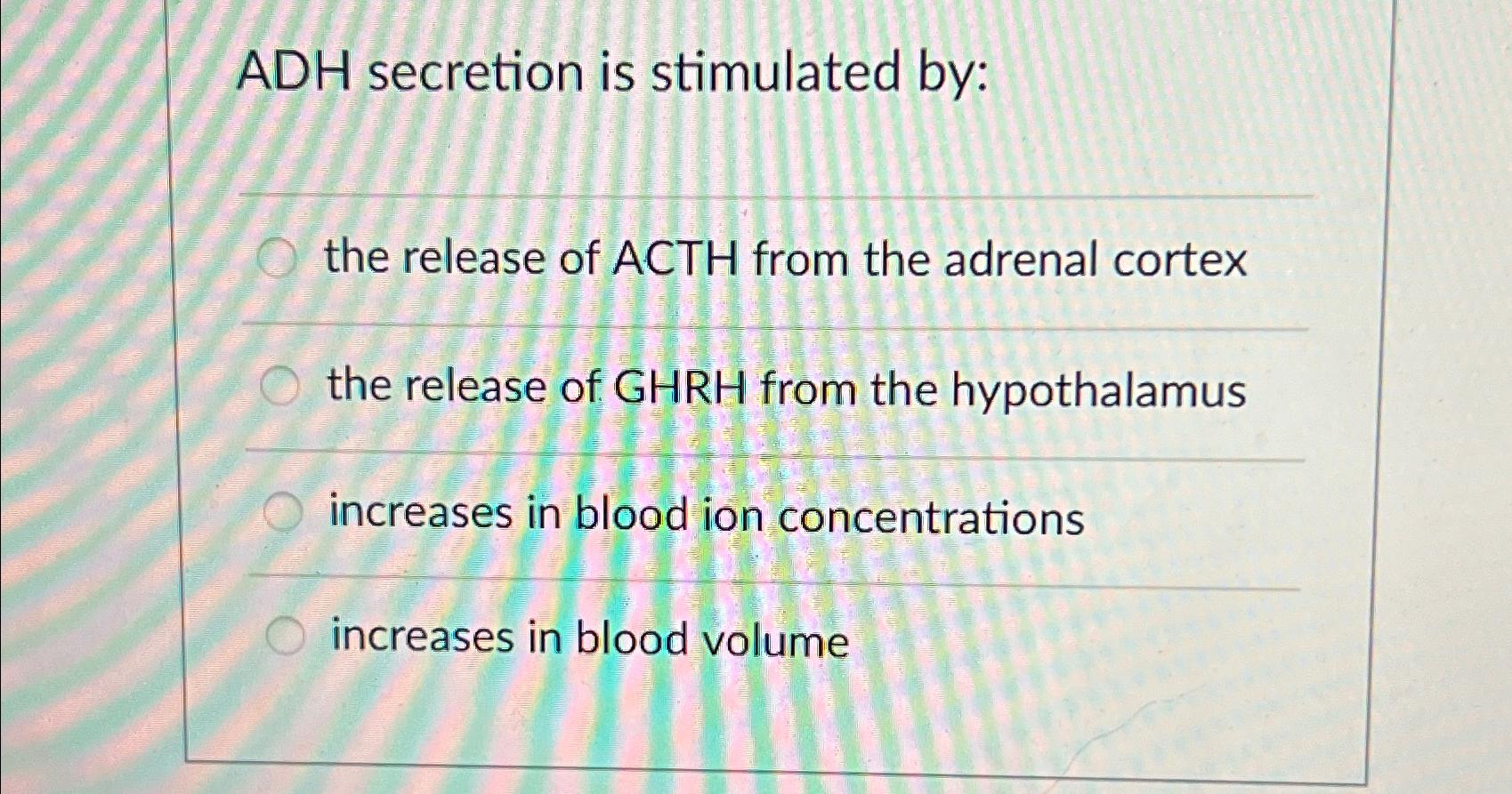 Solved ADH secretion is stimulated by:the release of ACTH | Chegg.com