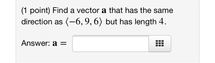Solved (1 point) Find a vector a that has the same direction | Chegg.com