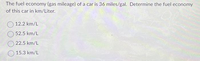 Solved The fuel economy (gas mileage) of a car is 36 | Chegg.com