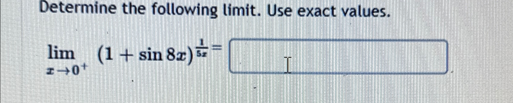Solved Determine the following limit. ﻿Use exact | Chegg.com