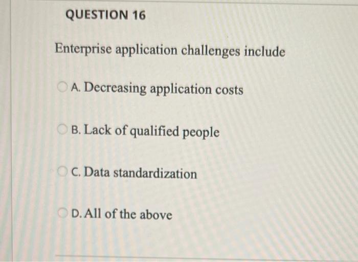 Solved QUESTION 16 Enterprise application challenges include | Chegg.com