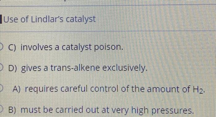 Solved Use of Lindlar's catalyst C) involves a catalyst | Chegg.com
