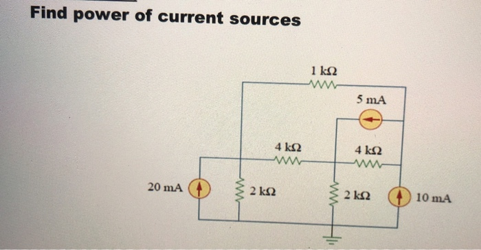 Solved Find power of current sources 1 ΚΩ Λ- 5 mA 4 ΚΩ 4 ΚΩ | Chegg.com