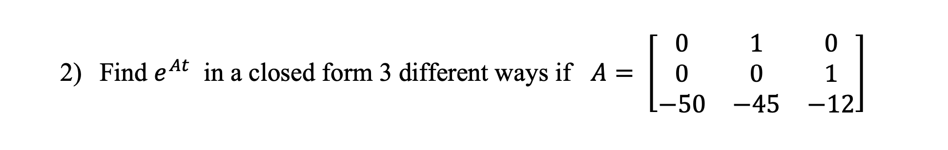 Solved Find eAt ﻿in a closed form 3 ﻿different ways if | Chegg.com