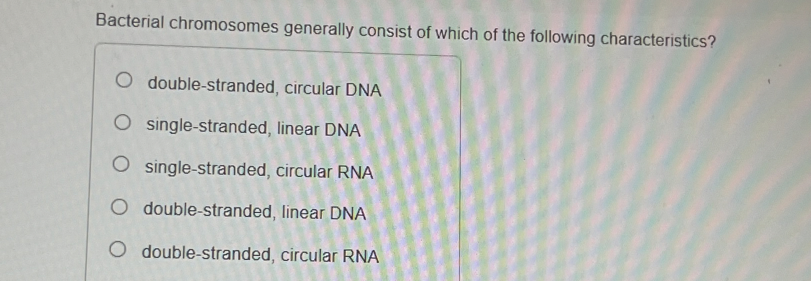 Solved Bacterial chromosomes generally consist of which of | Chegg.com