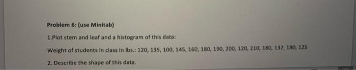 Solved Problem 6: (use Minitab) 1.Plot stem and leaf and a | Chegg.com