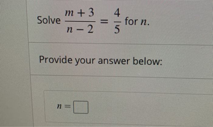 Solved m +3 Solve for n. n - 2 5 Provide your answer below: | Chegg.com